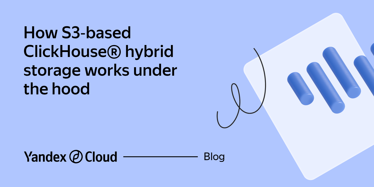 How S3-based ClickHouse hybrid storage works under the hood | Yandex Cloud