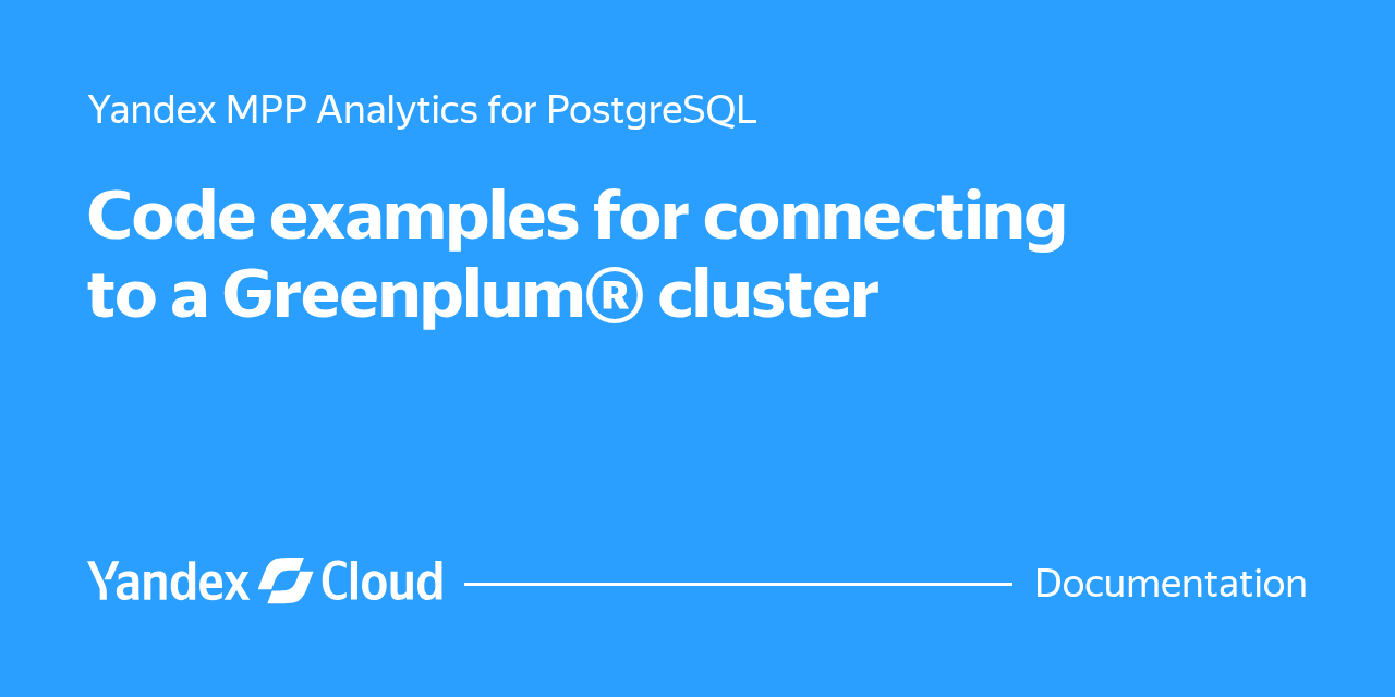 Code examples for connecting to a Greenplum® cluster in Yandex MPP ...