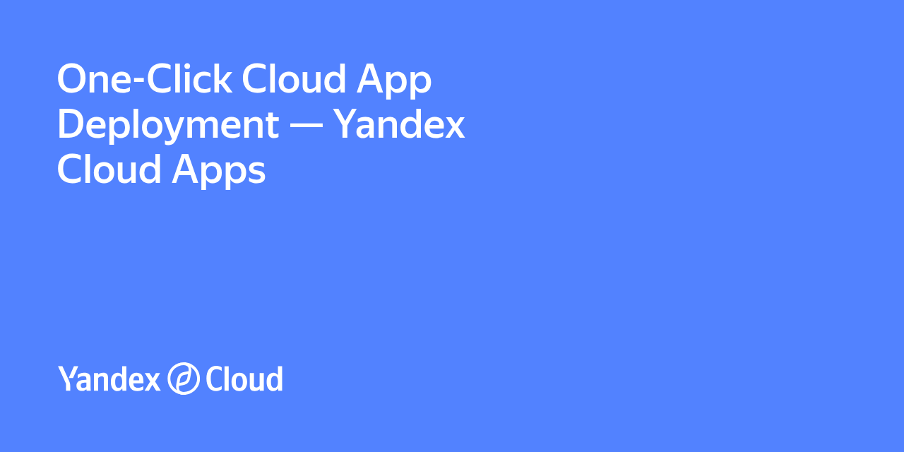 One-Click Cloud App Deployment — Yandex Cloud Apps