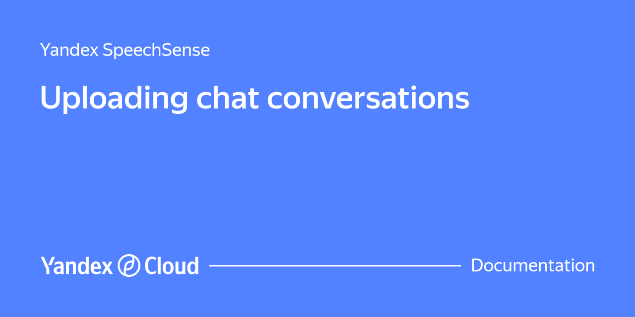 Uploading chat conversations | Yandex Cloud - Documentation