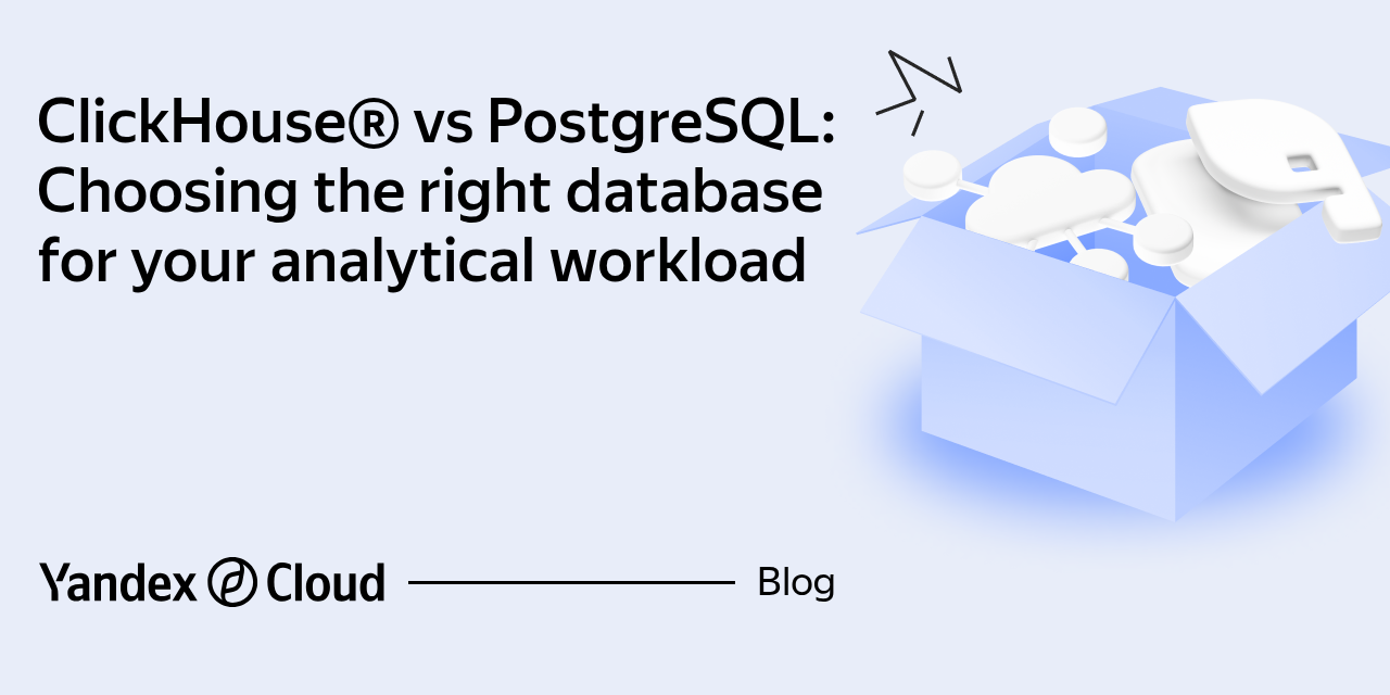 Clickhouse Vs Postgresql Key Differences And Use Cases Yandex Cloud