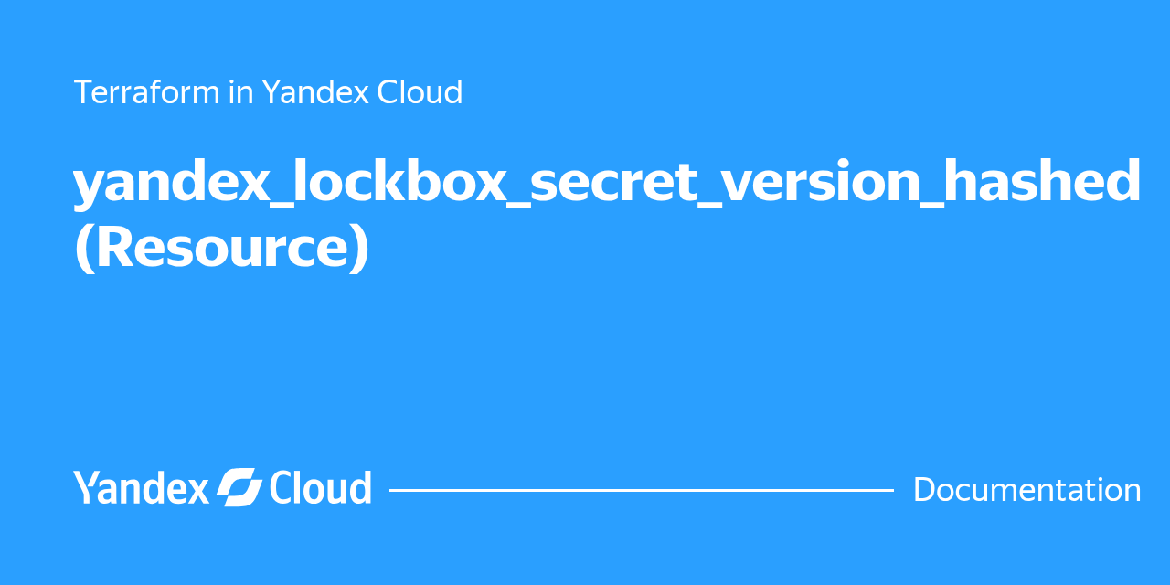 yandex_lockbox_secret_version_hashed (Resource) | Yandex Cloud ...