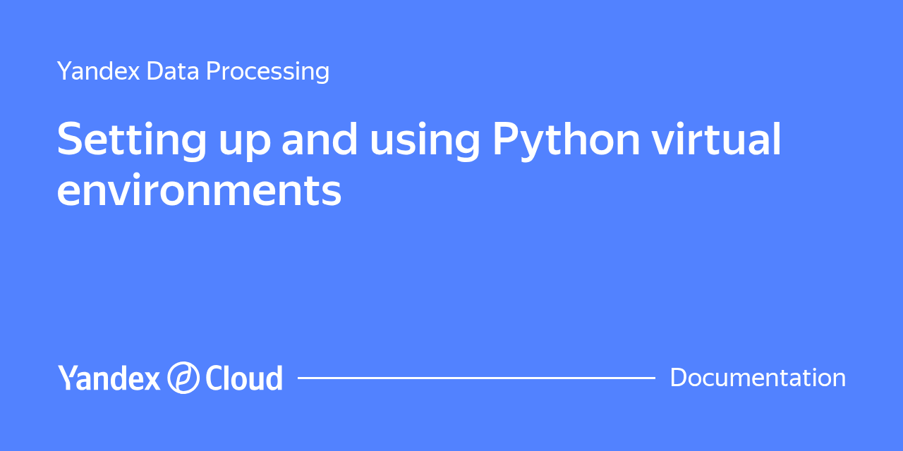 How to set up and use Python virtual environments in Yandex Data ...